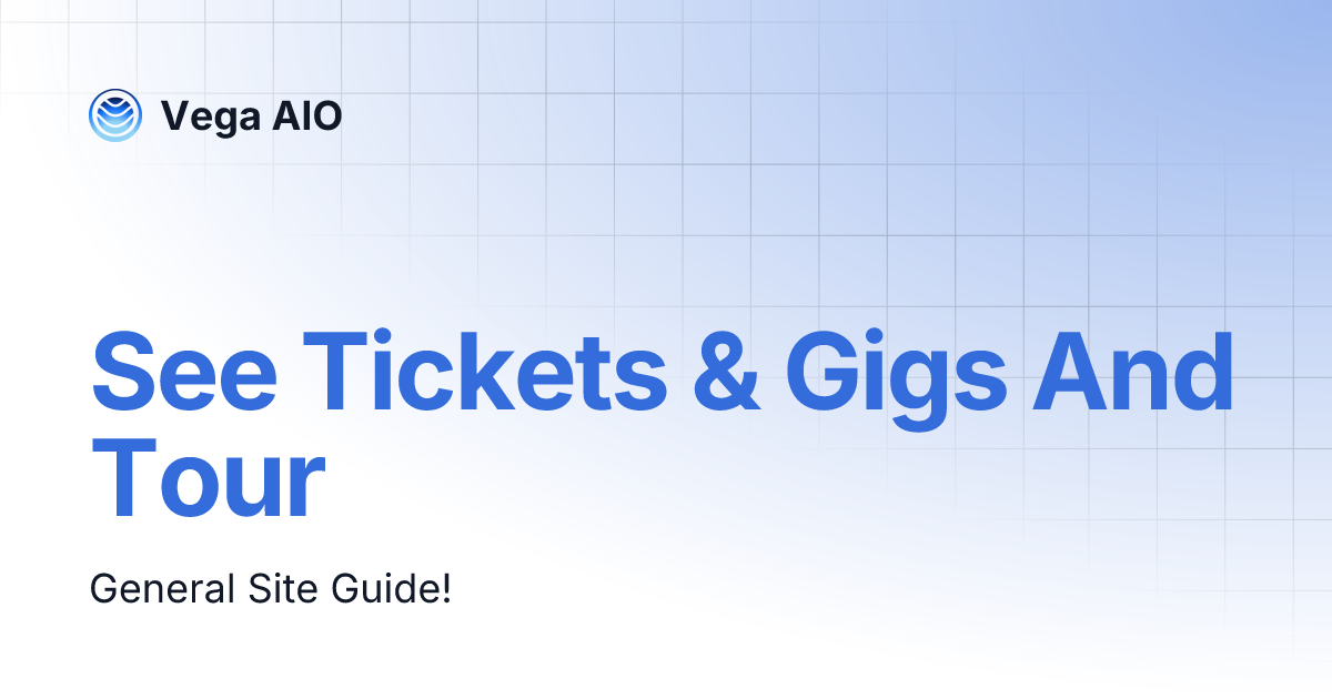 See Tickets & Gigs And Tour | Vega AIO